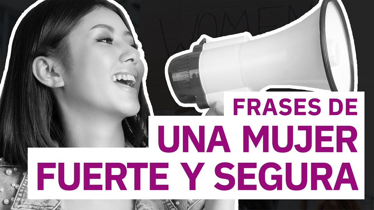 10 frases inspiradoras de una mujer fuerte y segura - Tras Tucada