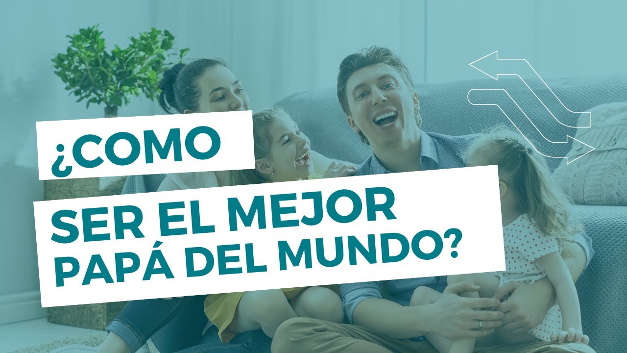 Conviértete en el Mejor Papá del Mundo con Estos Consejos - Tras Tucada